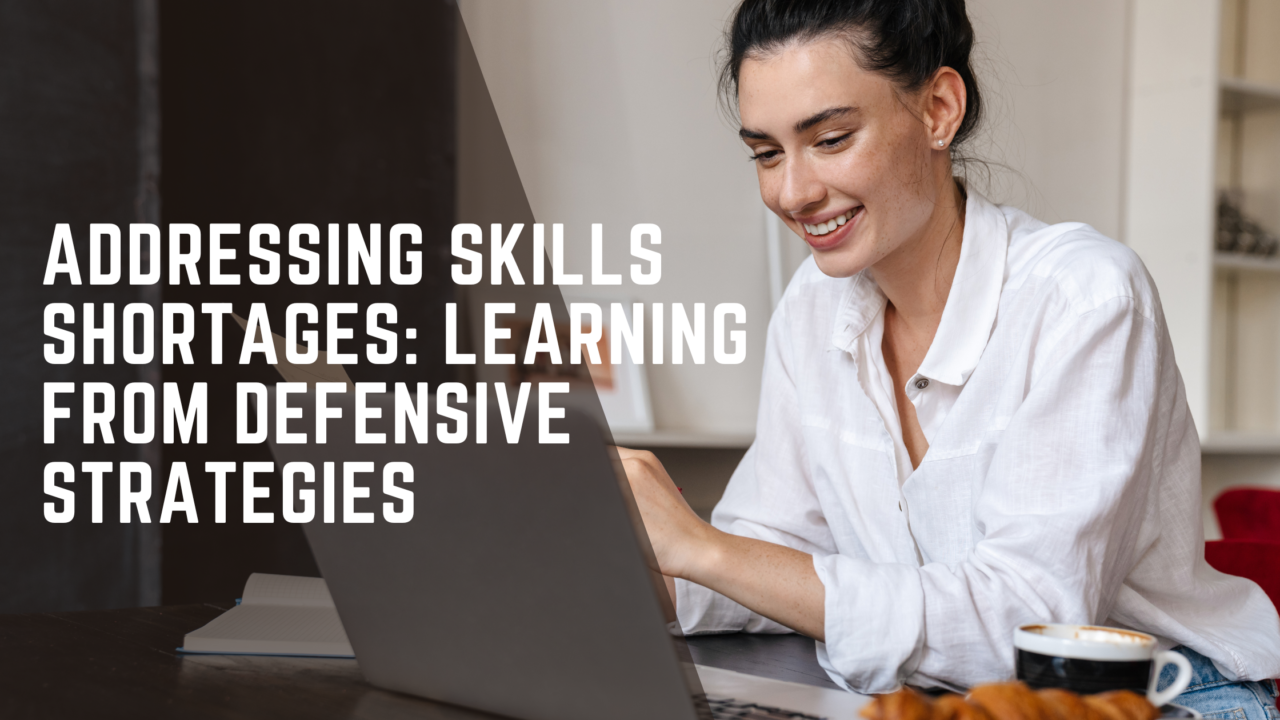 Addressing Skills Shortages: Learning from Defensive Strategies ...